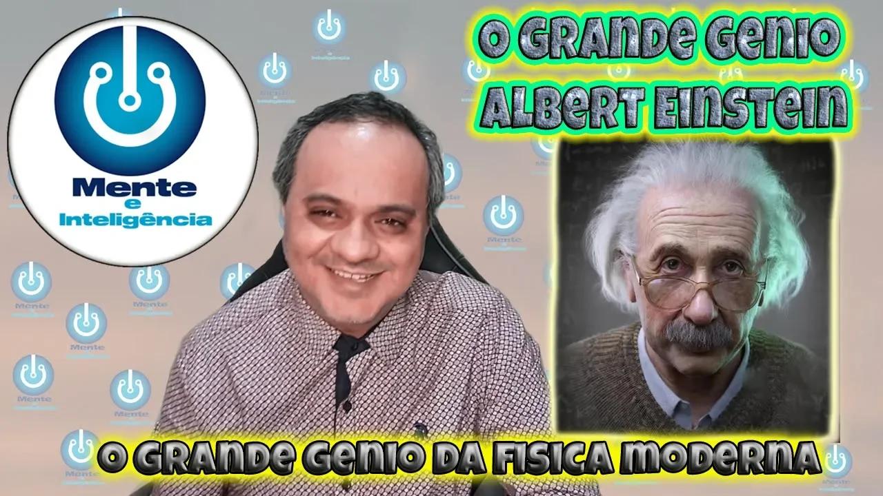 O grande Genio Albert Einstein, o grande genio da fisica moderna