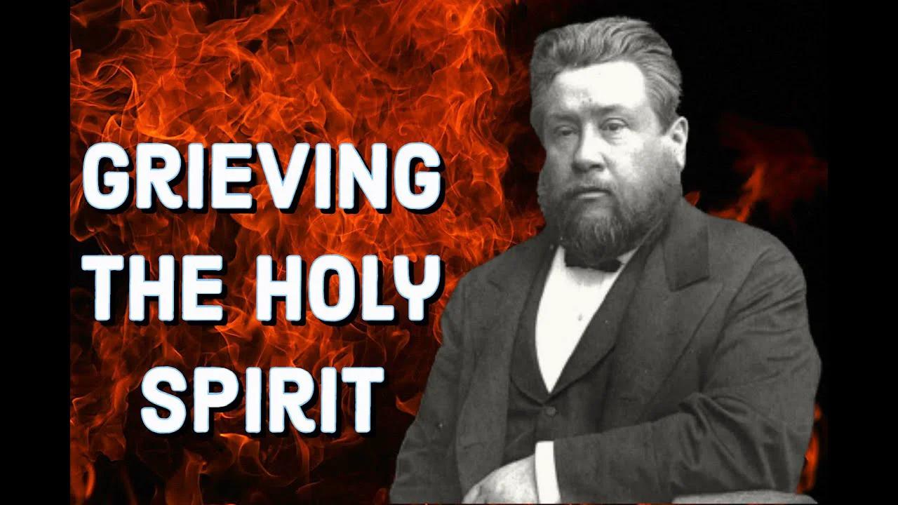 Grieving The Holy Spirit Charles Spurgeon Sermon C H Spurgeon
