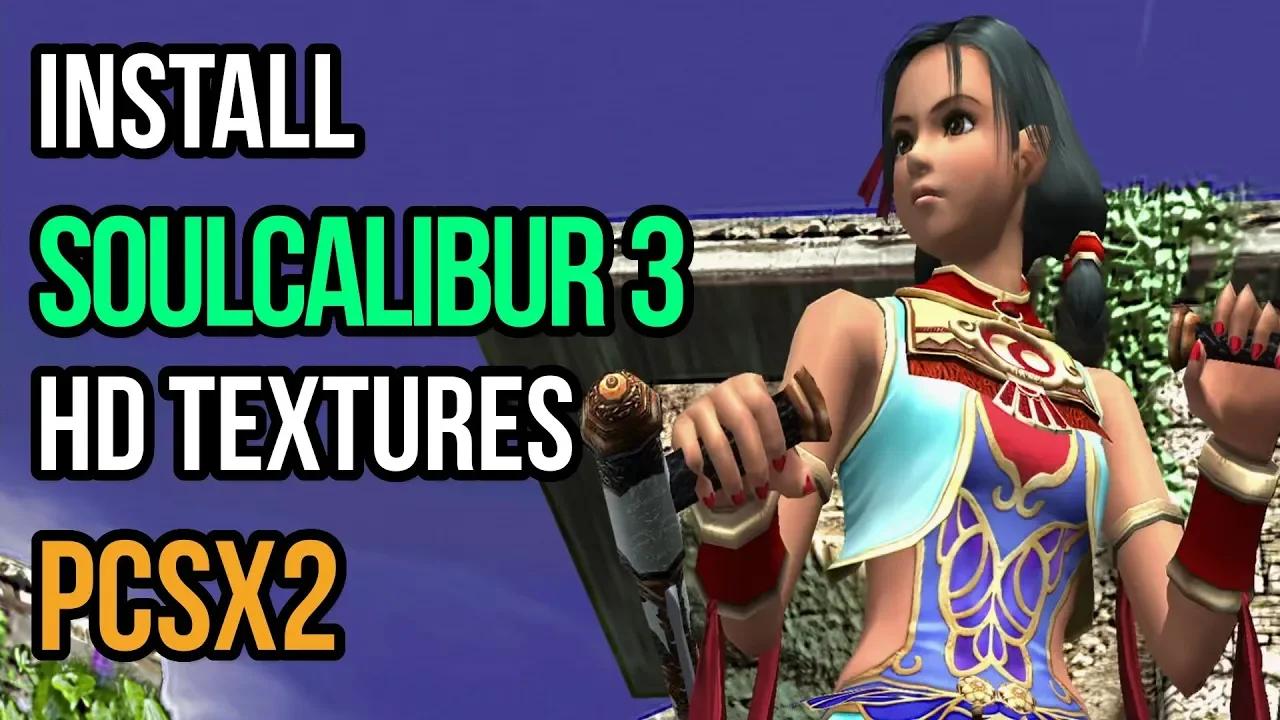 How to Install Soulcalibur 3 HD Textures in PCSX2