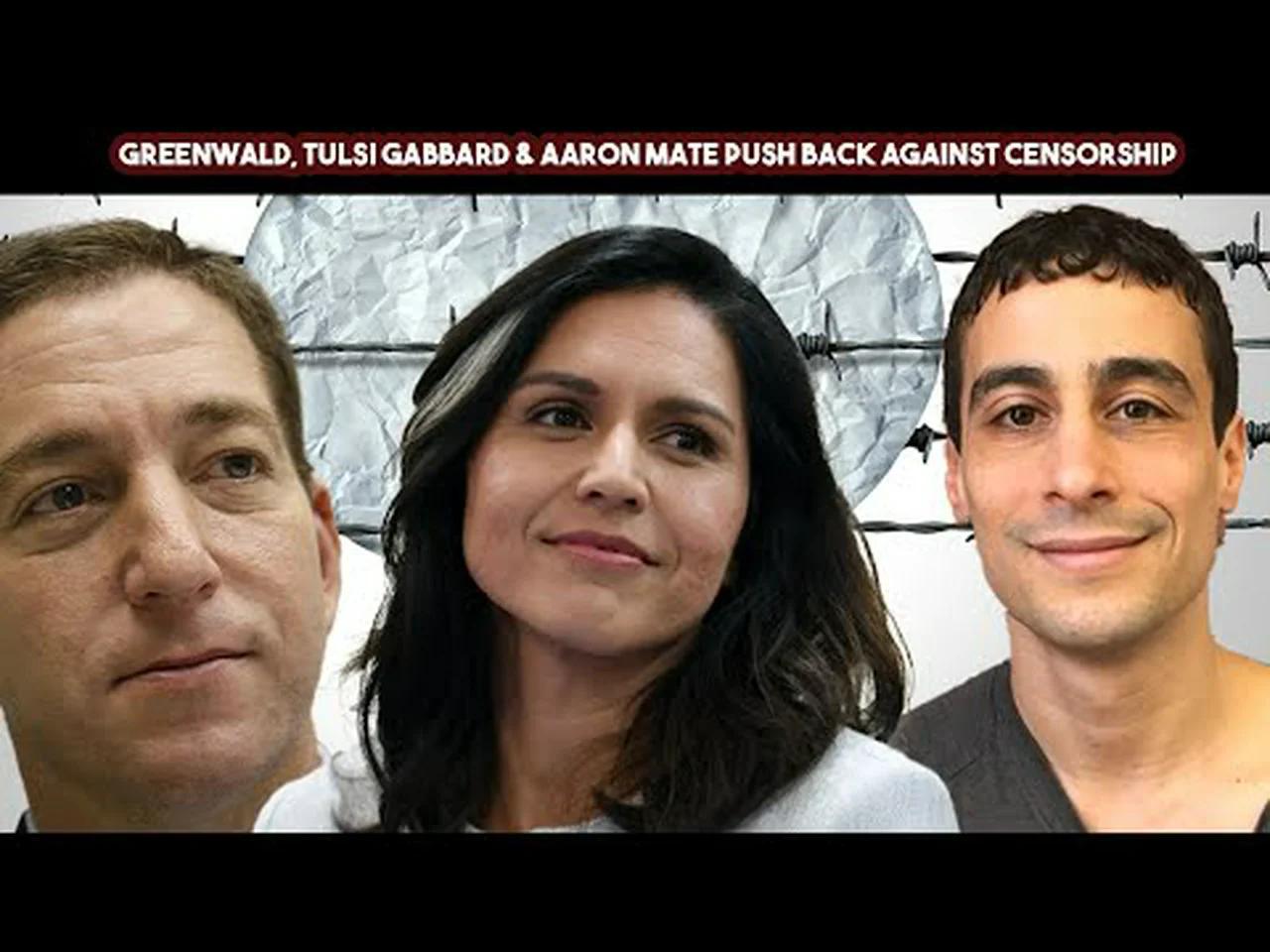Glenn Greenwald, Tulsi Gabbard & Aaron Mate Push Back Against Censorship