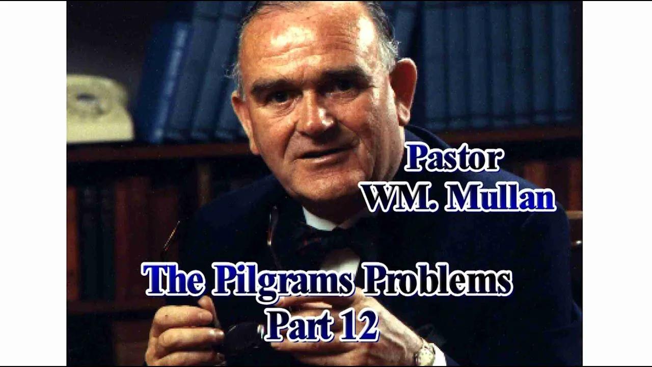 Pastor WM. Mullan Sermon Series The Pilgrims Problems Part 12 Tribulation