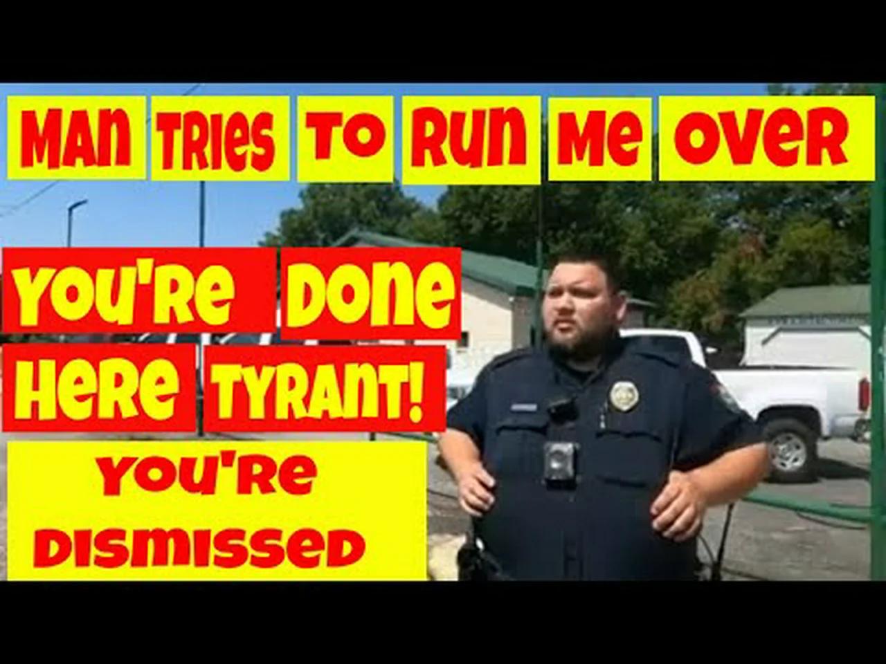 🔵🔴Man tries to run me over. You're done here, Tyrant. You're dismissed ...
