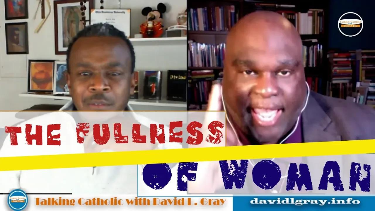 The Catholic Theology of Woman and Her Fullness with @Deacon Harold ...