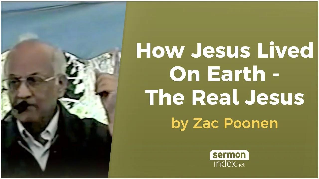 How Jesus Lived On Earth - The Real Jesus by Zac Poonen