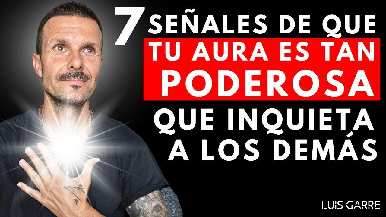 7 Señales de que tu AURA es tan PODEROSA que puede Inquietar e ...