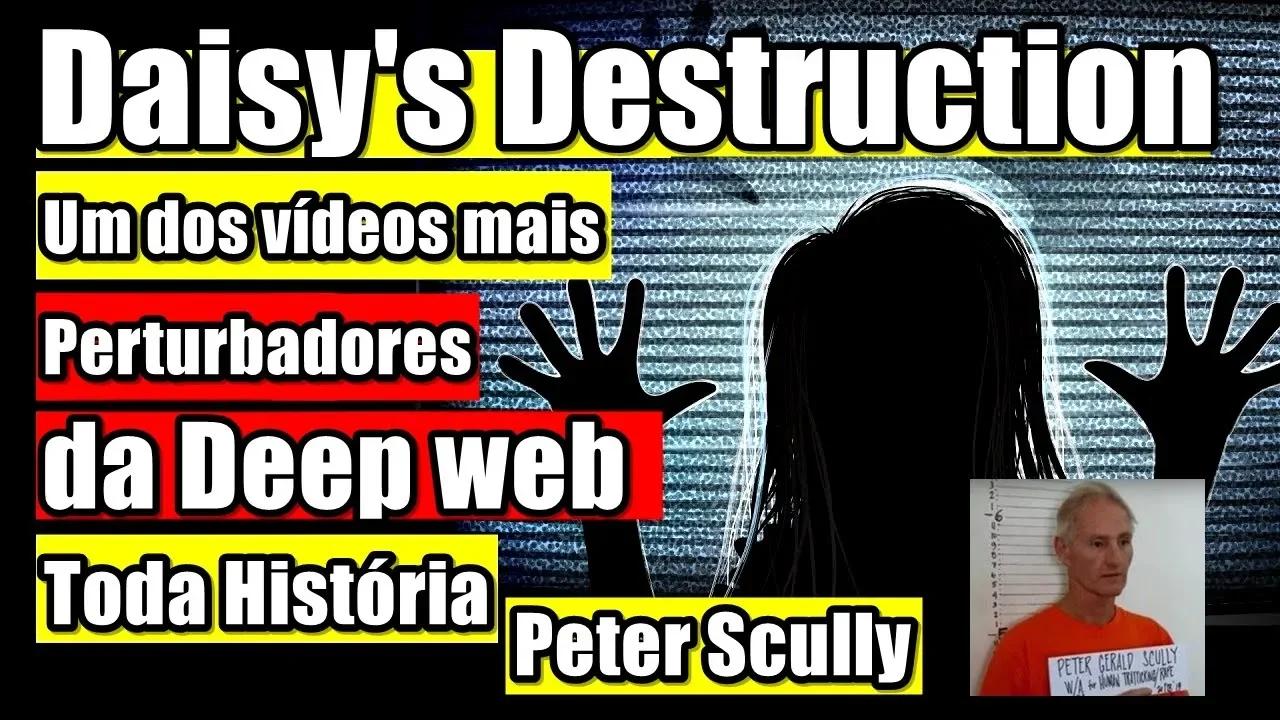 DAISY'S DESTRUCTION , Um dos vídeos mais perturbadores da deep web ...