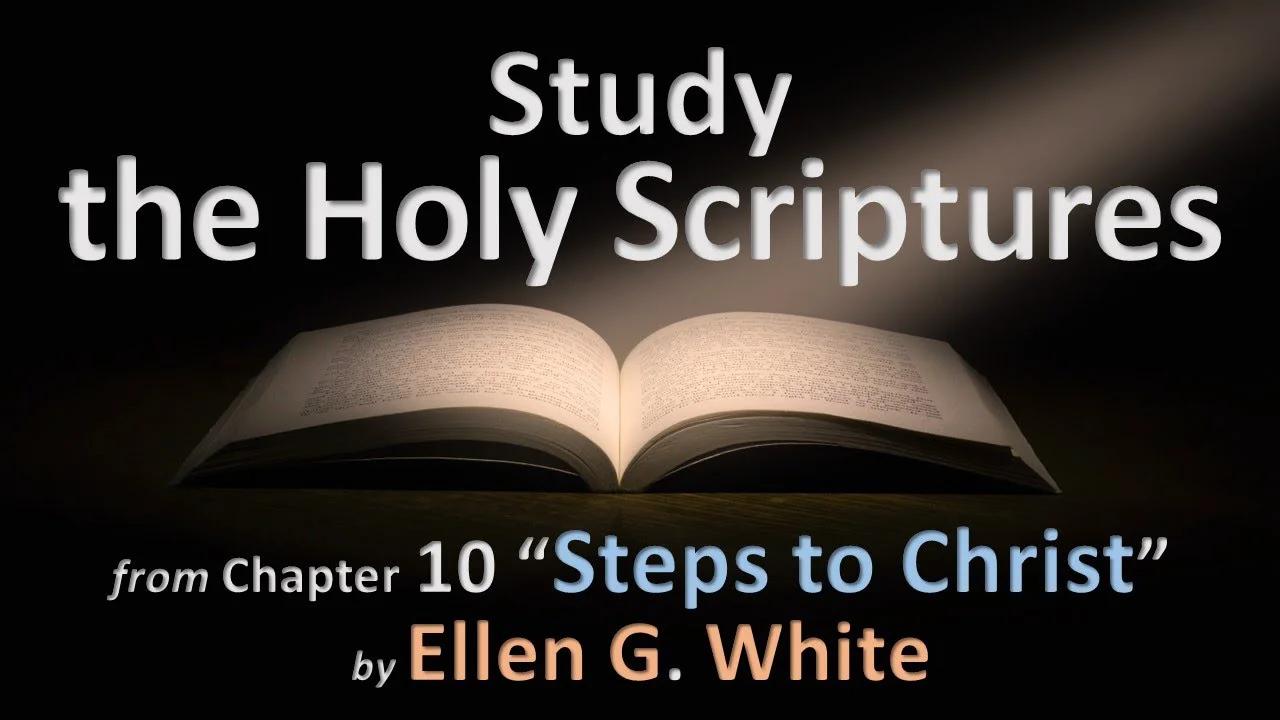 Ch 10 Steps to Christ - Study the Holy Scriptures