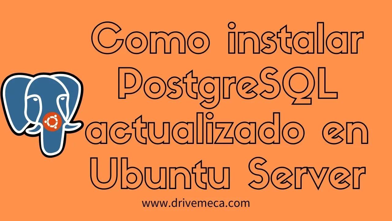 Como instalar PostgreSQL actualizado en Ubuntu Server
