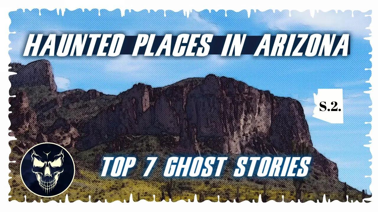 Top 7 Ghost Stories: Really Haunted Places in Arizona | Episode 35