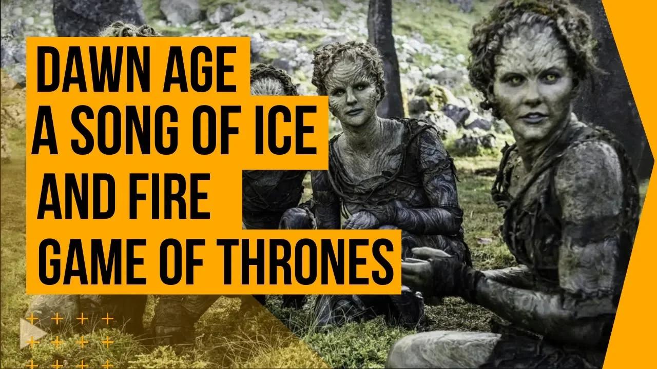Dawn Age - A Song of Ice and Fire [ Game Of Thrones ]