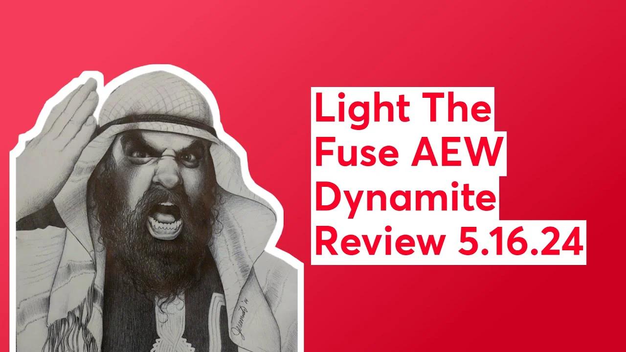 Light The Fuse AEW Dynamite Review 5.16.24