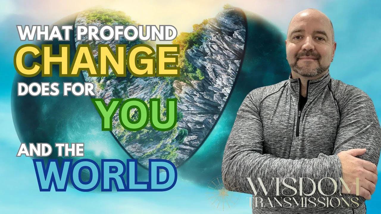 What Profound Change Does for You and the World