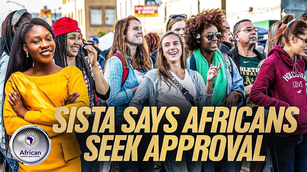 Sista Exposes Truth About Africans and Foreign Validation