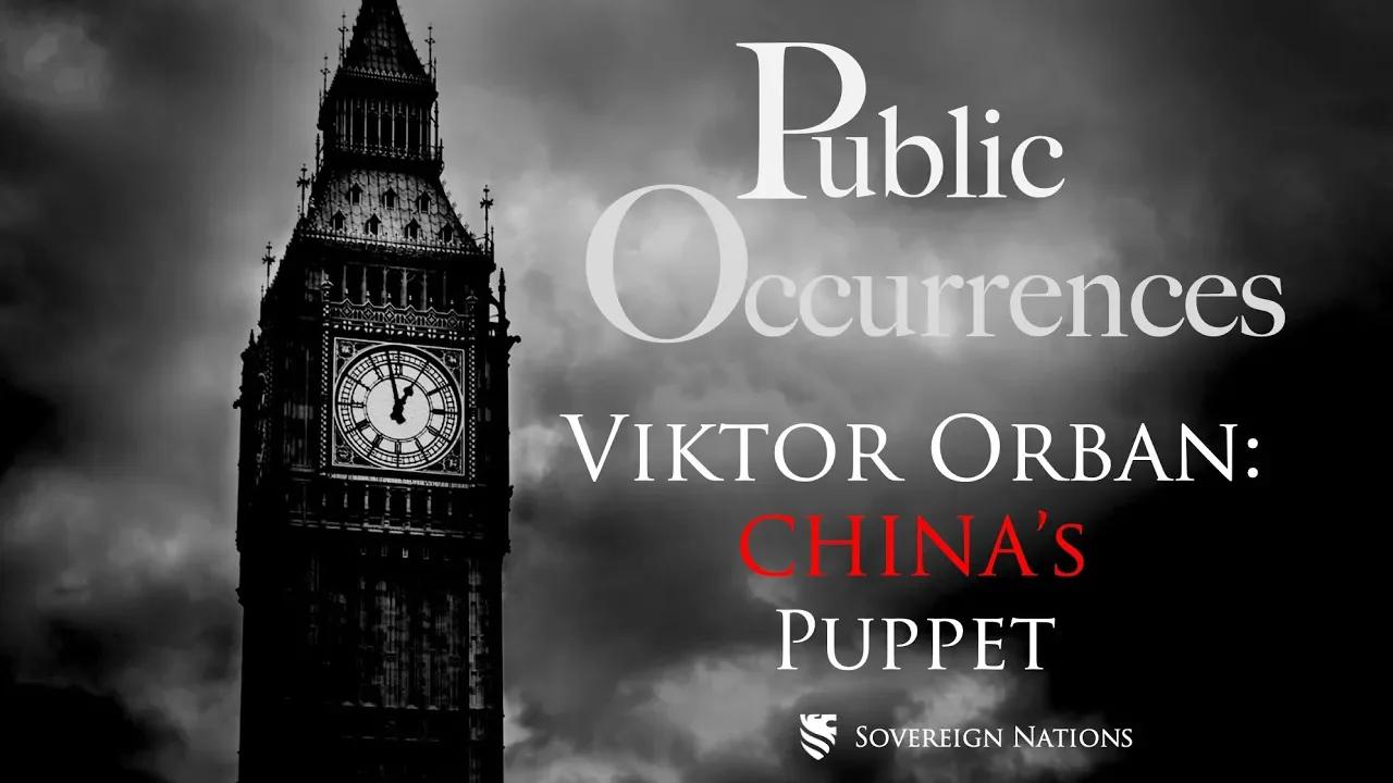 Victor Orbán: China’s Puppet | Public Occurrences, Ep. 115