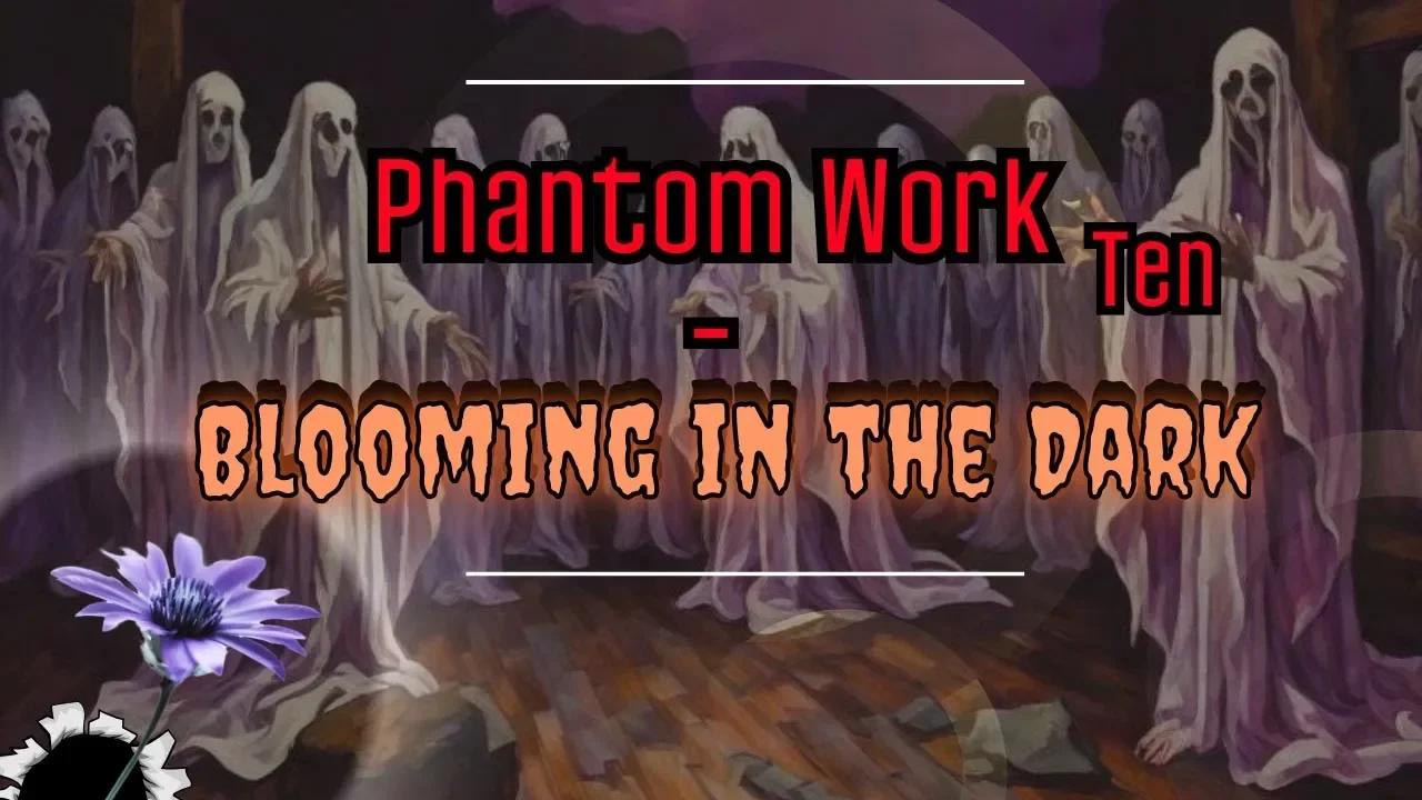 Blooming in the Dark - Phantom Work - 10