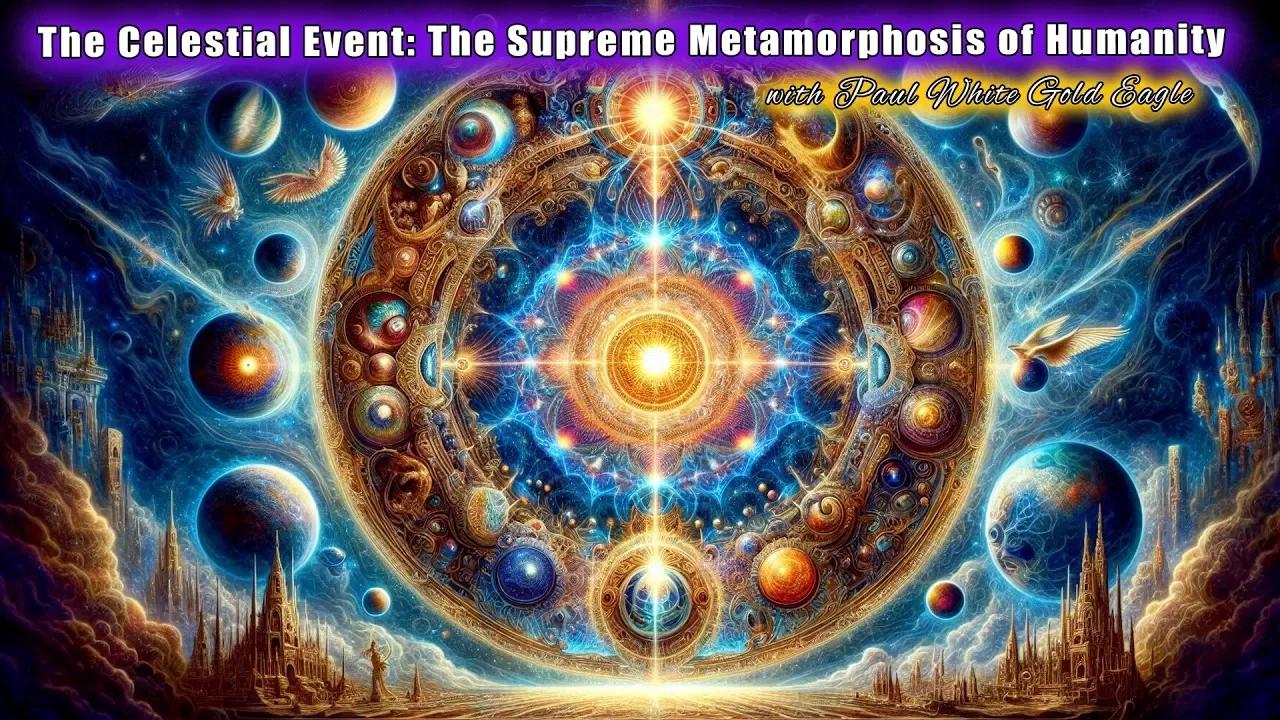 The Celestial Event The Supreme Metamorphosis Of Humanity ёяхй Pleiadian