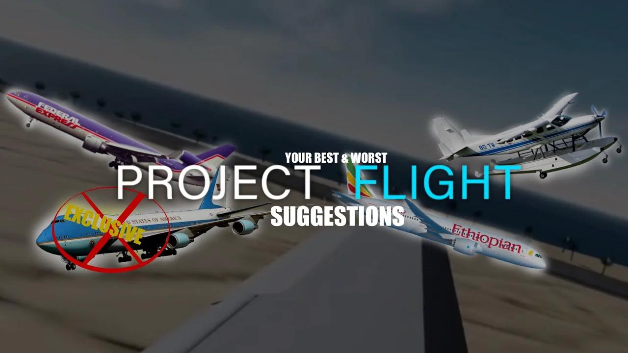 Your BEST & WORST Project Flight SUGGESTIONS!