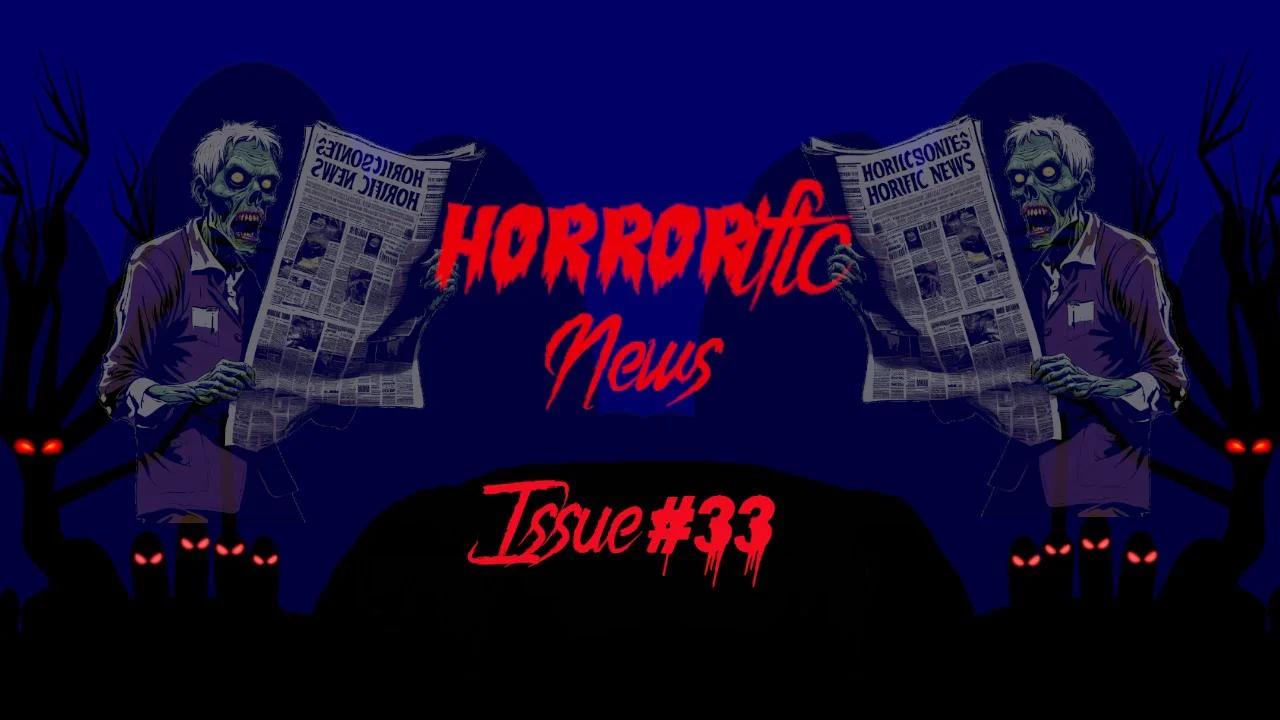 The HORRORific Newsletter Issue #33 The HORRORific Newsletter Issue #33
