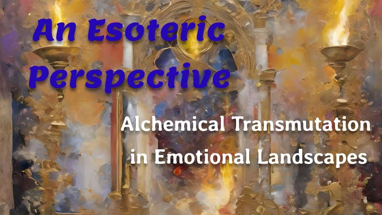 An Esoteric Perspective: The Alchemy of Emotions
