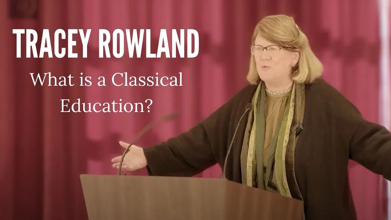 Tracey Rowland: What is a Classical Education?