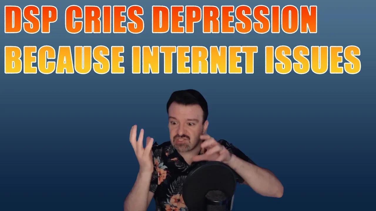 DSP Cries Depression because internet issues