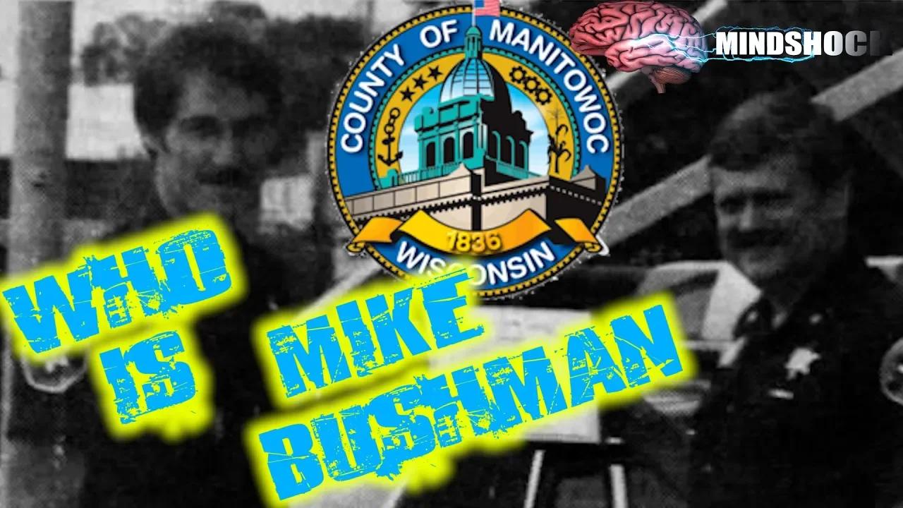 STEVEN AVERY - WHO IS DEPUTY MIKE BUSHMAN? (MINDSHOCK TRUE CRIME ...