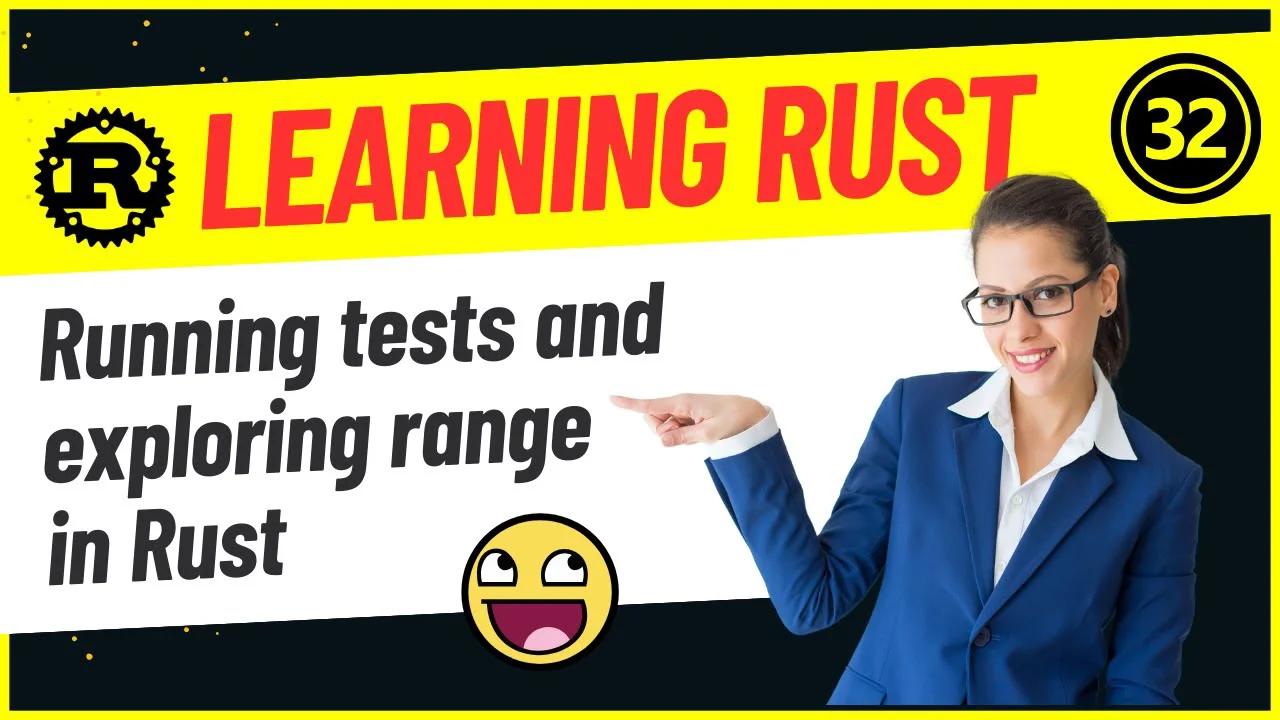 Developers : 32-Run Tests and Explore Ranges in Rust
