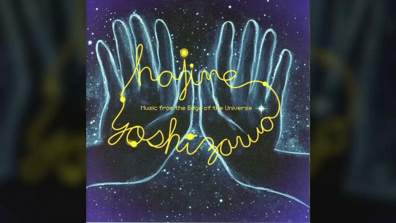 [2005] Hajime Yoshizawa – Music From The Edge Of The Universe [Full Album]