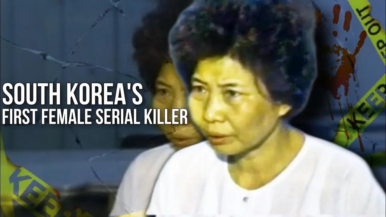South Korea’s First FEMALE Serial Killer: Kim's Murders Without Touch # ...