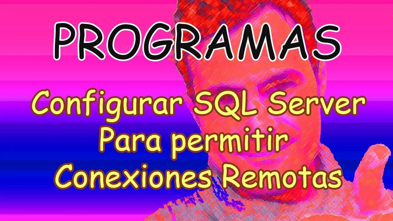 Programas Configurar SQL Server para Activar Conexiones Remotas