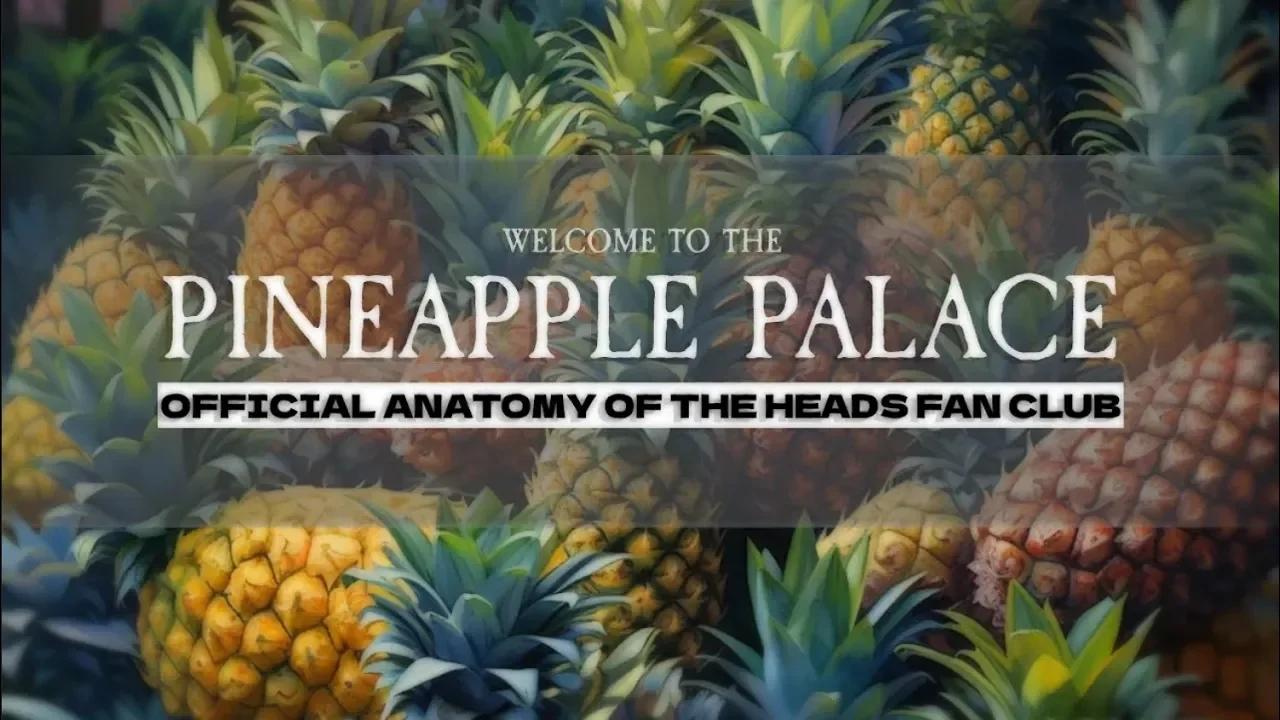 Welcome to Pineapple Palace: The Ultimate Fan Experience with Anatomy of the Heads!