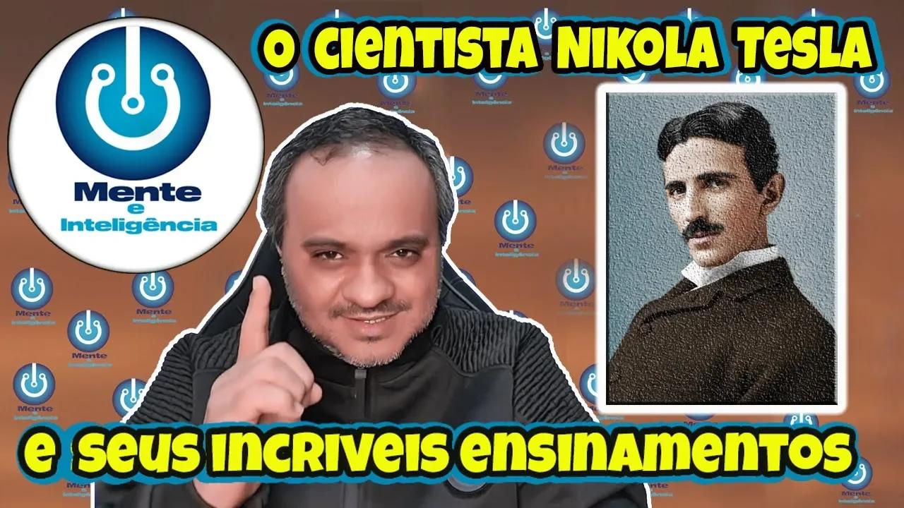 Nikola Tesla e seus incriveis ensinamentos