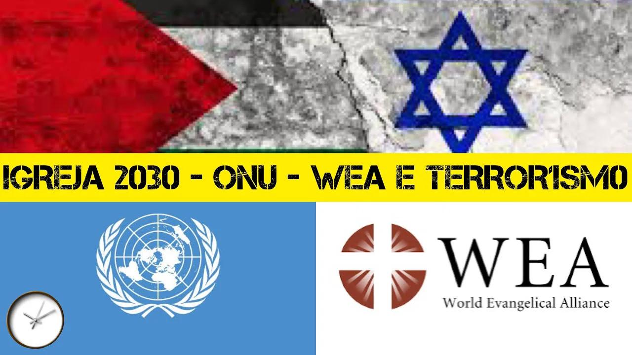 "Igreja 2030" WEA: ONU; Israel; Hamas; Terror1sm0