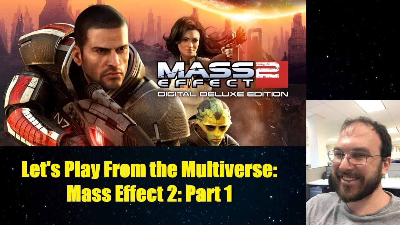 Let's Play From the Multiverse: Mass Effect 2: Part 1