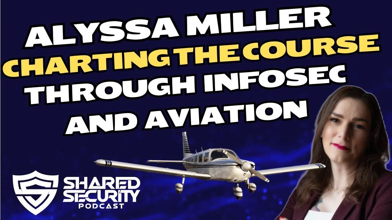 Alyssa Miller: InfoSec Insights, Aviation Journeys, and HR Realities