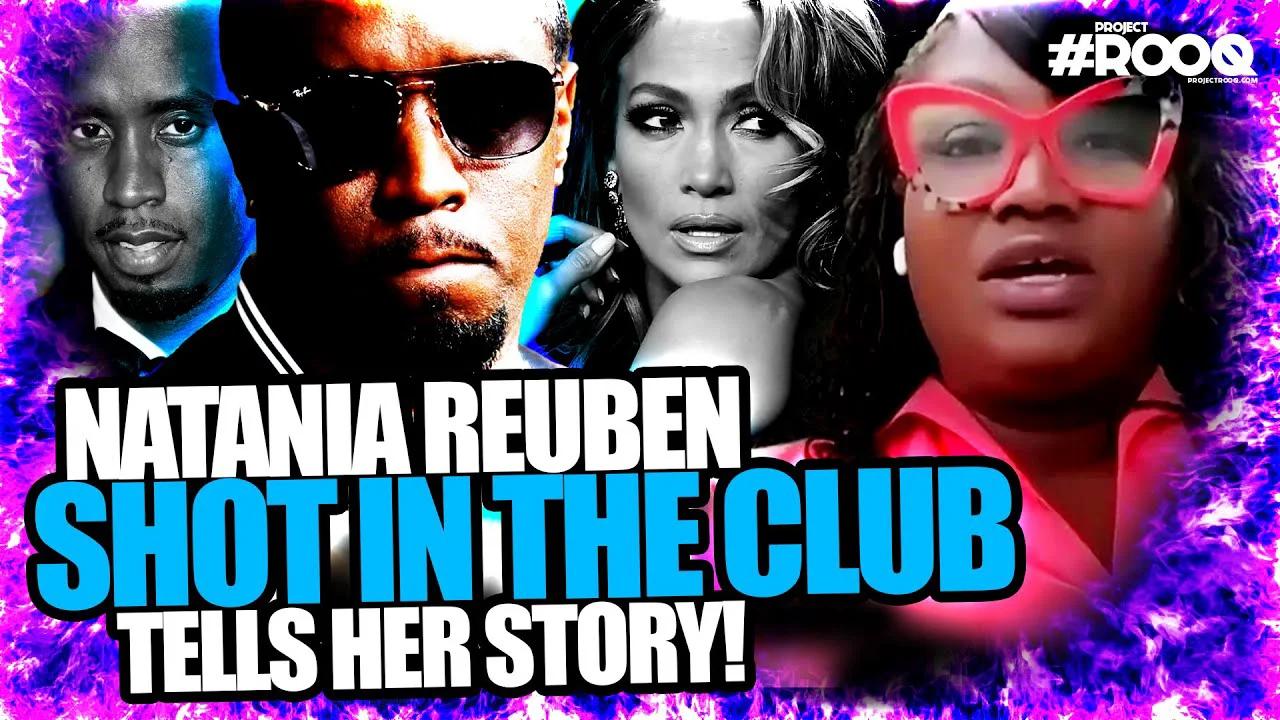 SHOT BY DIDDY (ALLEGEDLY ) - Natania Reuben TELLS HER STORY! DIDDY, J ...