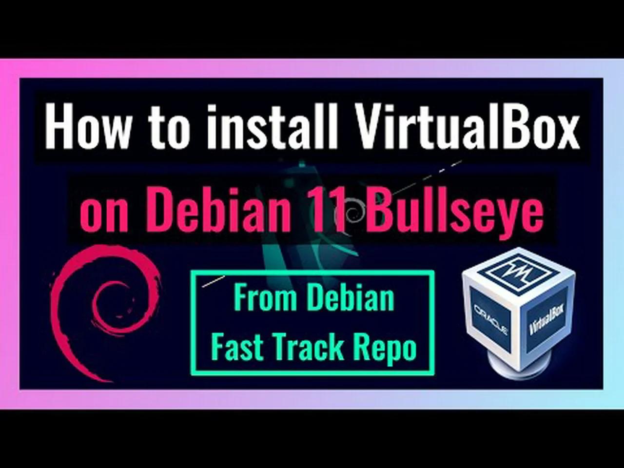 How To Install Virtualbox On Debian 11 Bullseye From Debian Fast Track