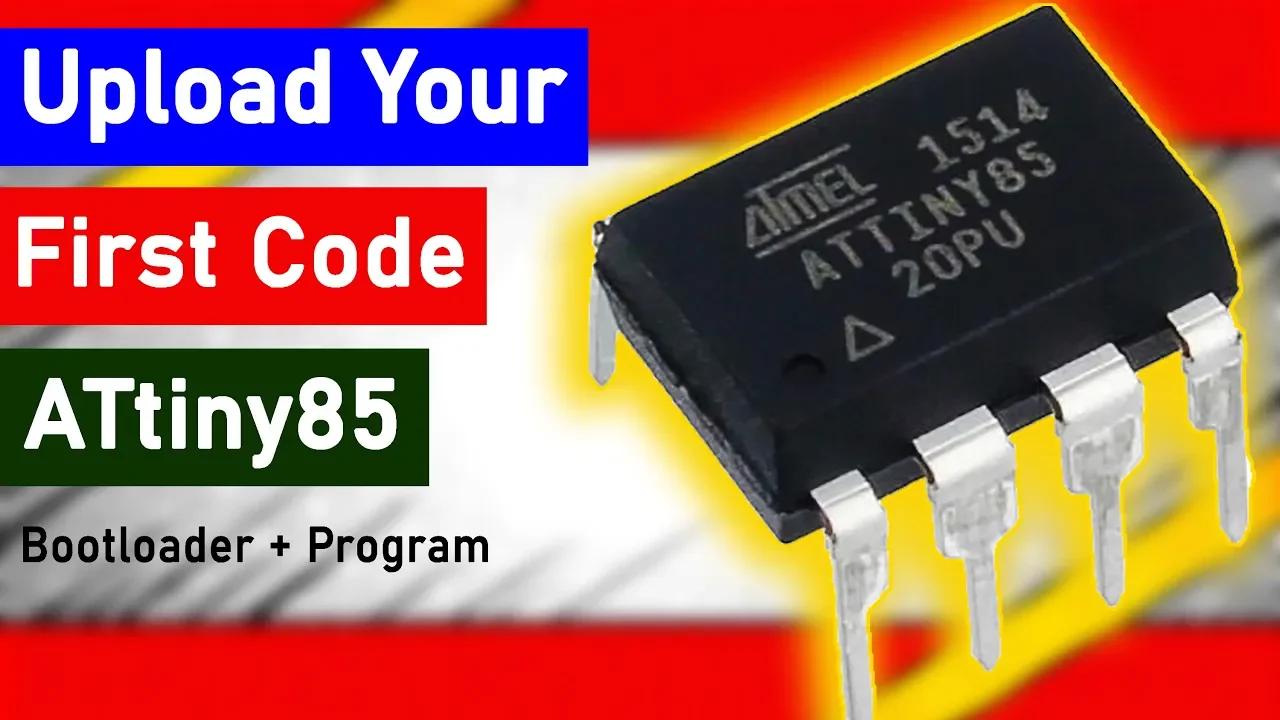 Upload Your First Code To ATtiny85 Microcontroller || Attiny85 Bootloader Burning Using Arduino