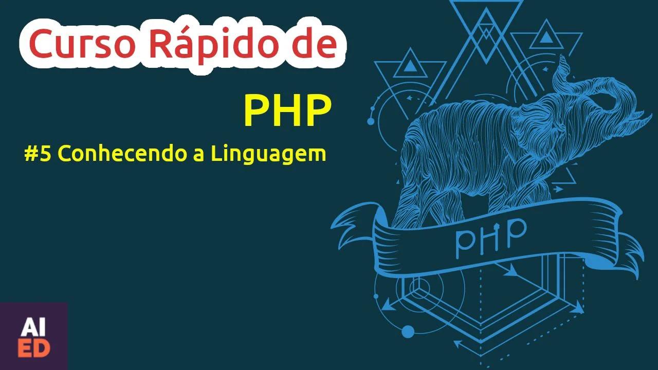 Curso Rápido de PHP - Conhecendo a Linguagem Aula 05