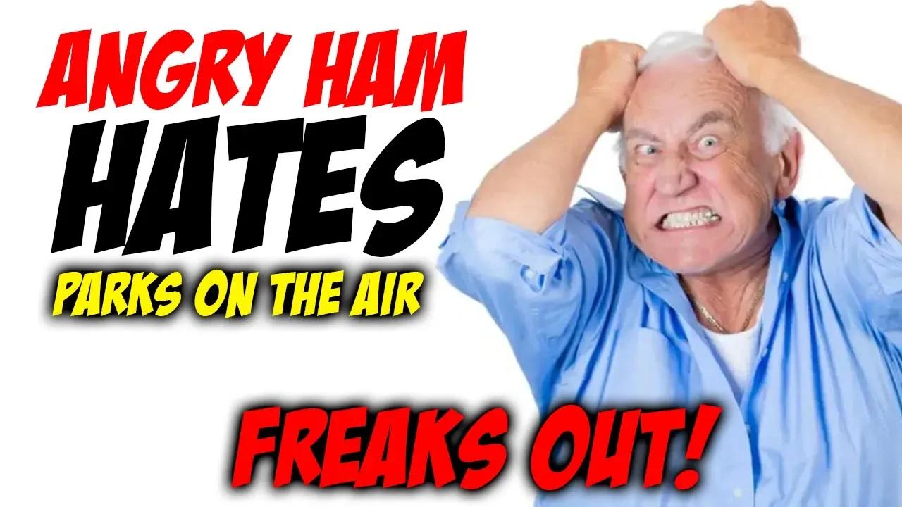 ANGRY HAM - "Is The Frequency in Use?" SAD HAM Hates Parks On The Air