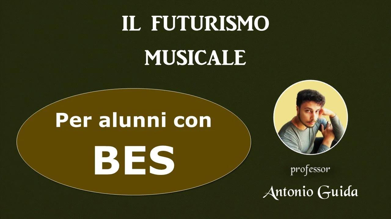 Il Futurismo musicale (Lezione per alunni con BES del prof. Antonio Guida)