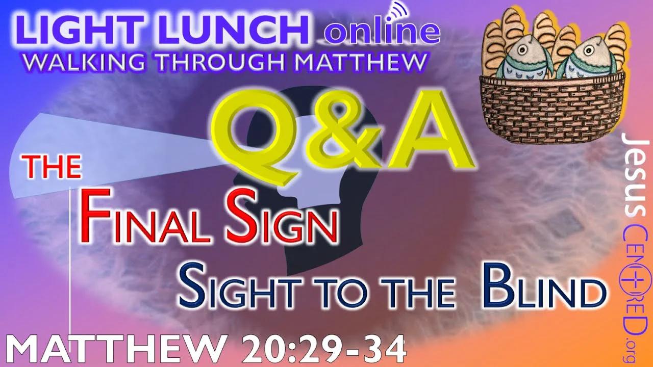 The Final Sign, Q&A section - Matthew 20-29-34