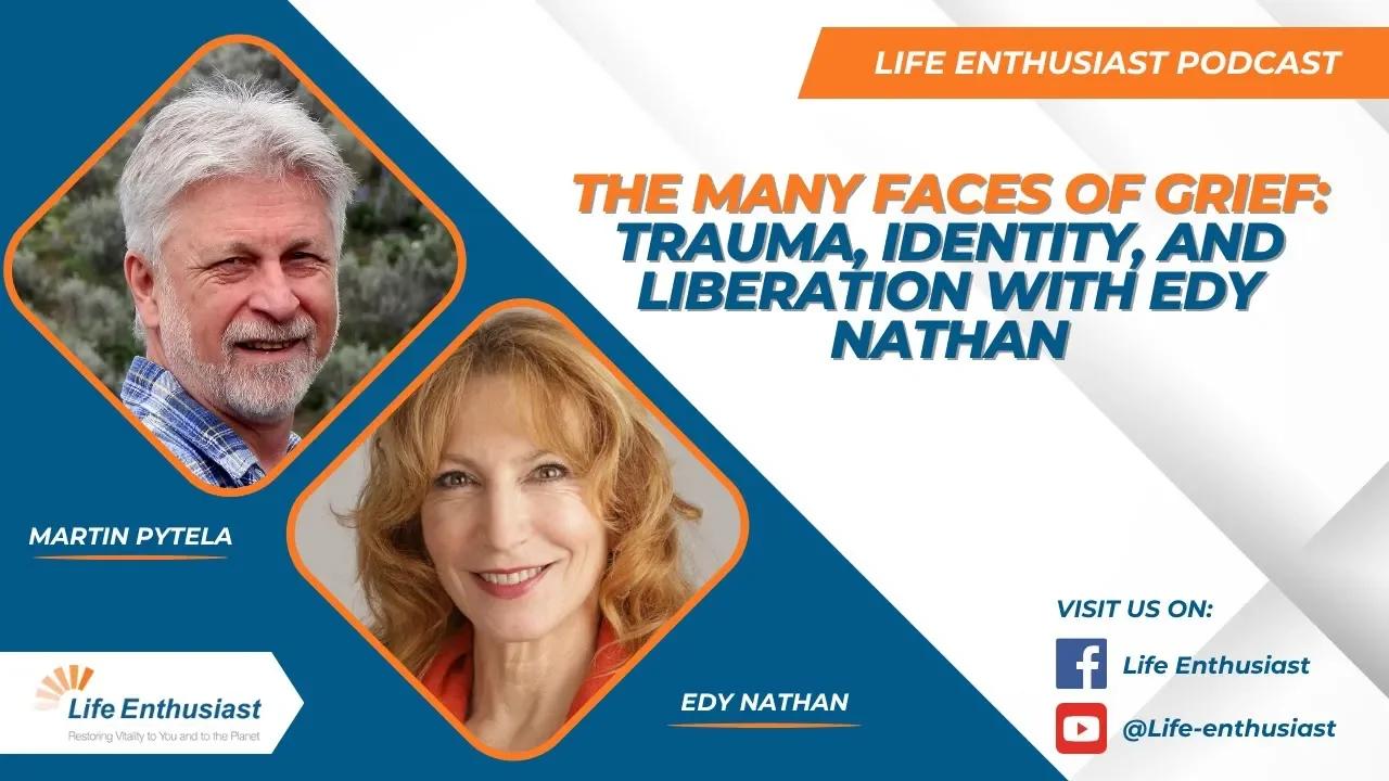 The Many Faces of Grief: Trauma, Identity, and Liberation with Edy Nathan