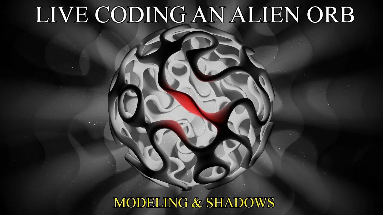 Live Coding and Alien Orb - Modeling & Shadows