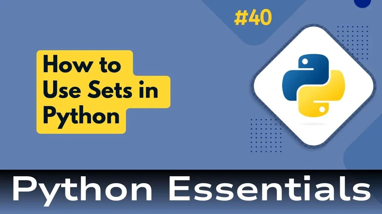 40. Python Essentials: Sets Unveiled: Exploring Unique Values and Set Operations in Python