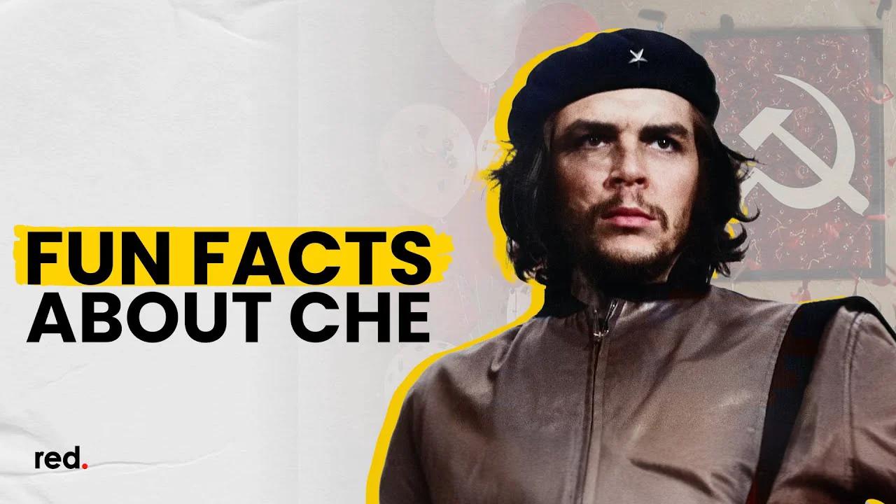 Fun Facts About Che