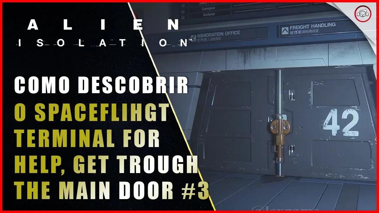 Alien Isolation, Como encontrar o Spaceflight Terminal for Help, Get ...