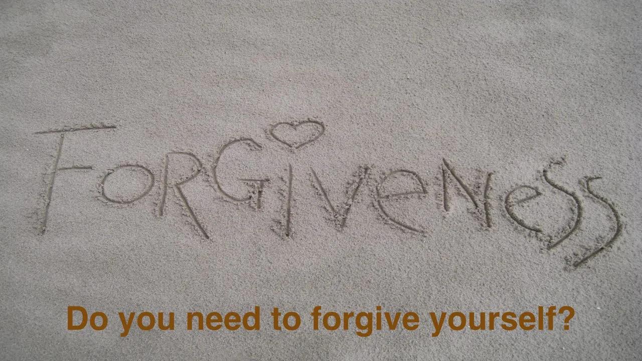 Do you need to forgive yourself?