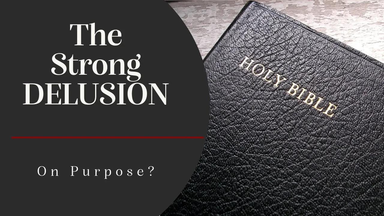 Does God Purposely Send a Strong Delusion?