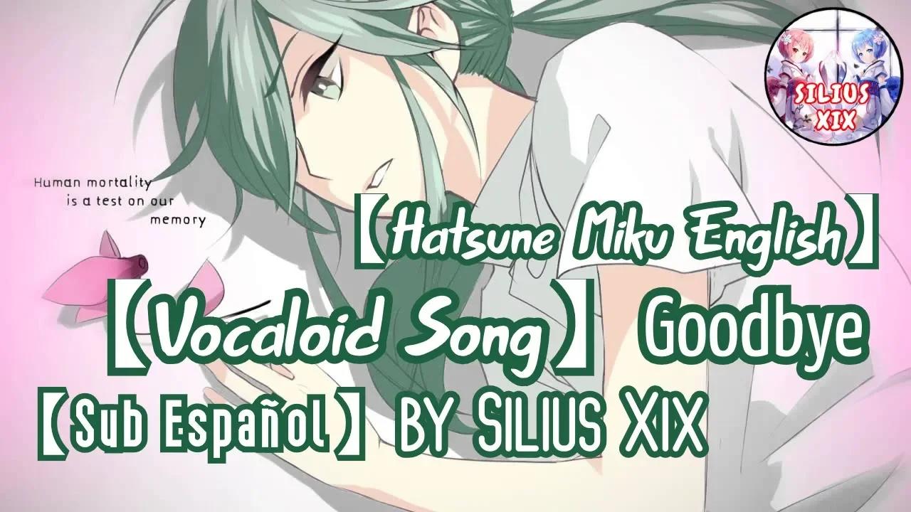 【Hatsune Miku English】Goodbye【Vocaloid Song】 【Sub Español】【EFECTOS】